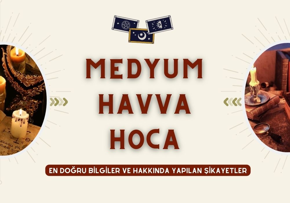 Medyum Havva Hoca Kimdir? & Medyum Havva Hoca Şikayetleri